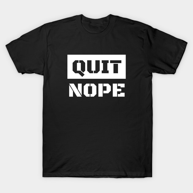 Quit Nope - Never Quit - Motivational - Never Quit - T-Shirt | TeePublic